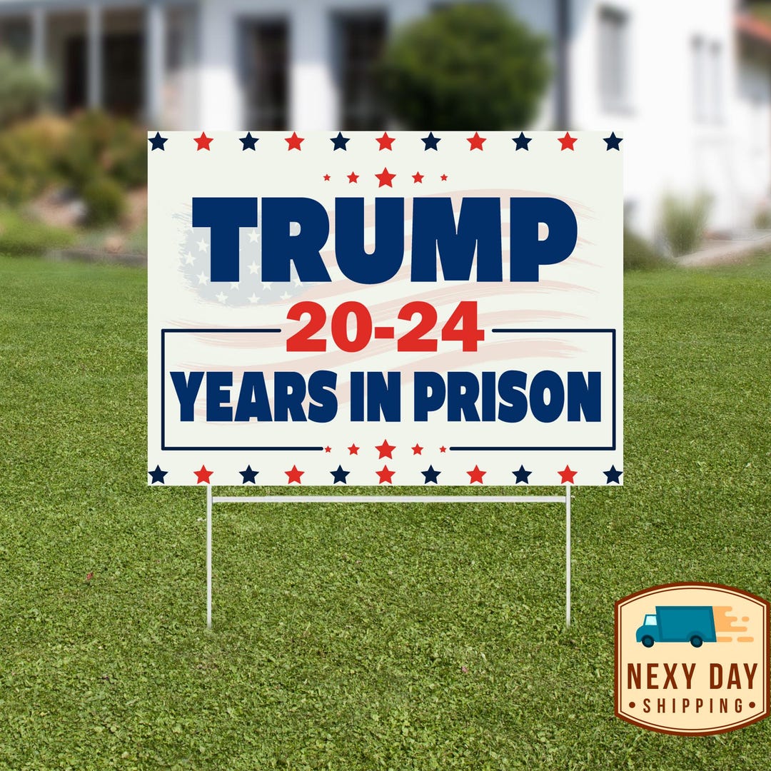Trump 20-24 Years in Prison Yard Sign, Anti Trump Sign, Trump Lawn Sign ...