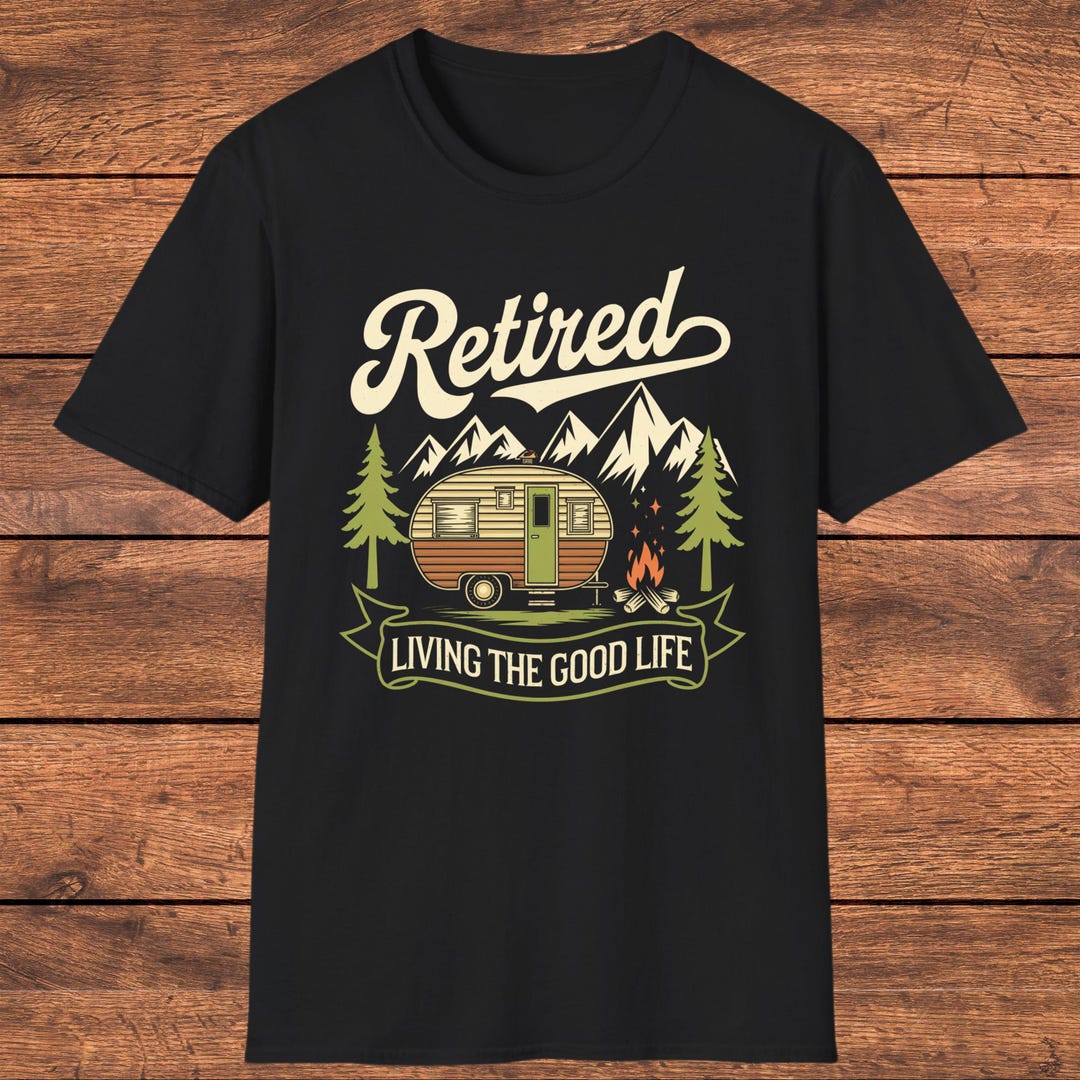 Retired Living the Good Life T-shirt, Camper Retirement Gift, Outdoor ...