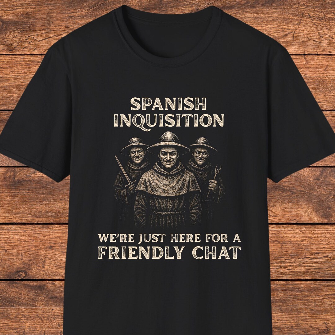 Spanish Inquisition Funny T-shirt, Dark Humor History Meme Tee ...