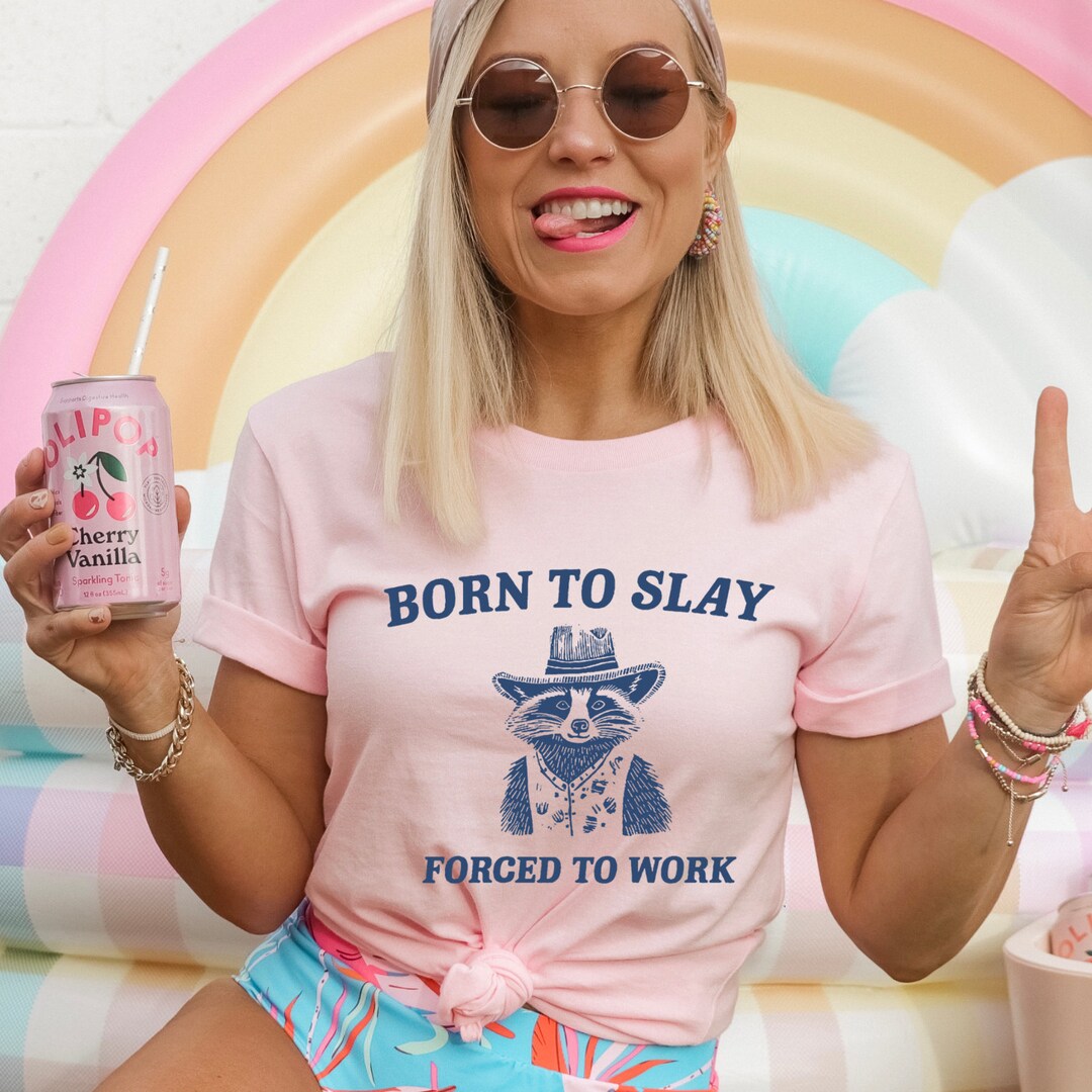 Born to Slay Forced to Work, Raccoon Meme Shirt, Cowboy Meme Sweatshirt ...