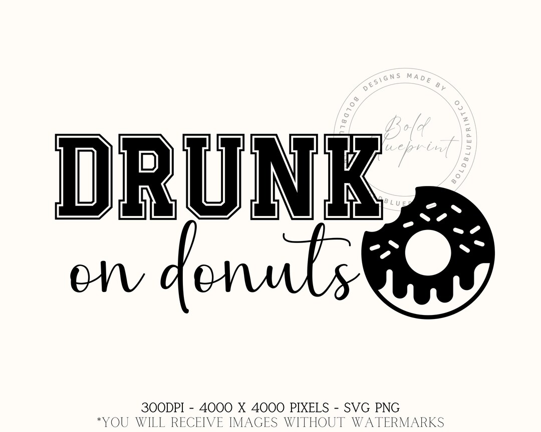 Drunk SVG, PNG, Donut Lovers, Love Donuts, Pastry Svg, Food Coma ...