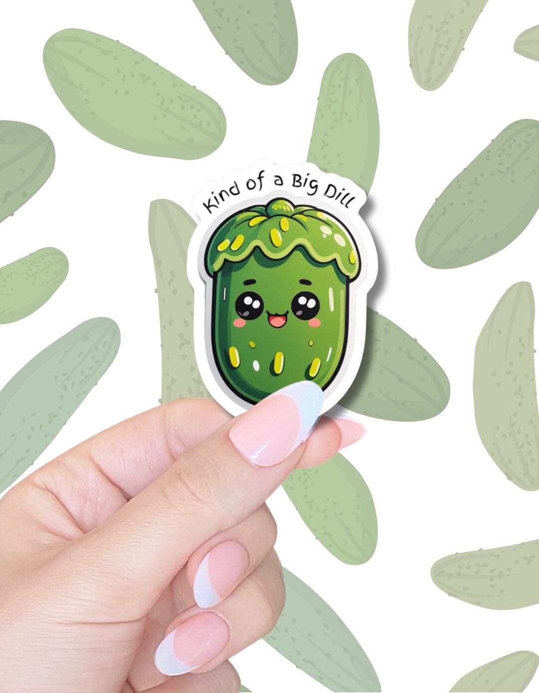 Kind of A Big Big Dill Kawaii Pickle Sticker, Cute Pickle Decal Funny ...