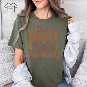 Be Real Not Perfect Shirt, Inspirational Shirt, Motivational Shirt ...