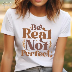Be Real Not Perfect Shirt, Inspirational Shirt, Motivational Shirt ...