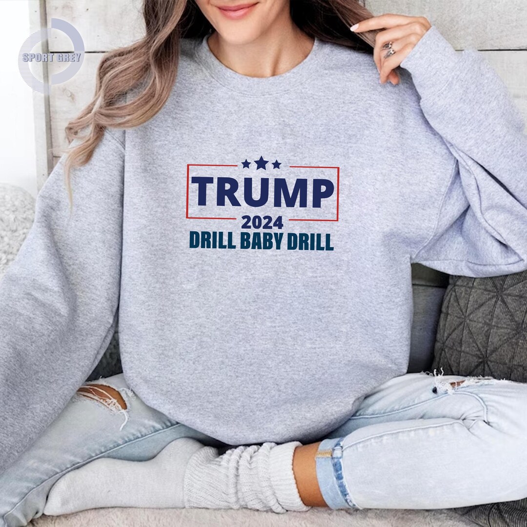 Drill Baby Drill Sweatshirt, Trump 2024 Sweat, 47the President Sweat ...