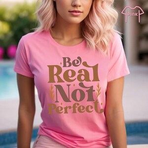 Be Real Not Perfect Shirt, Inspirational Shirt, Motivational Shirt ...
