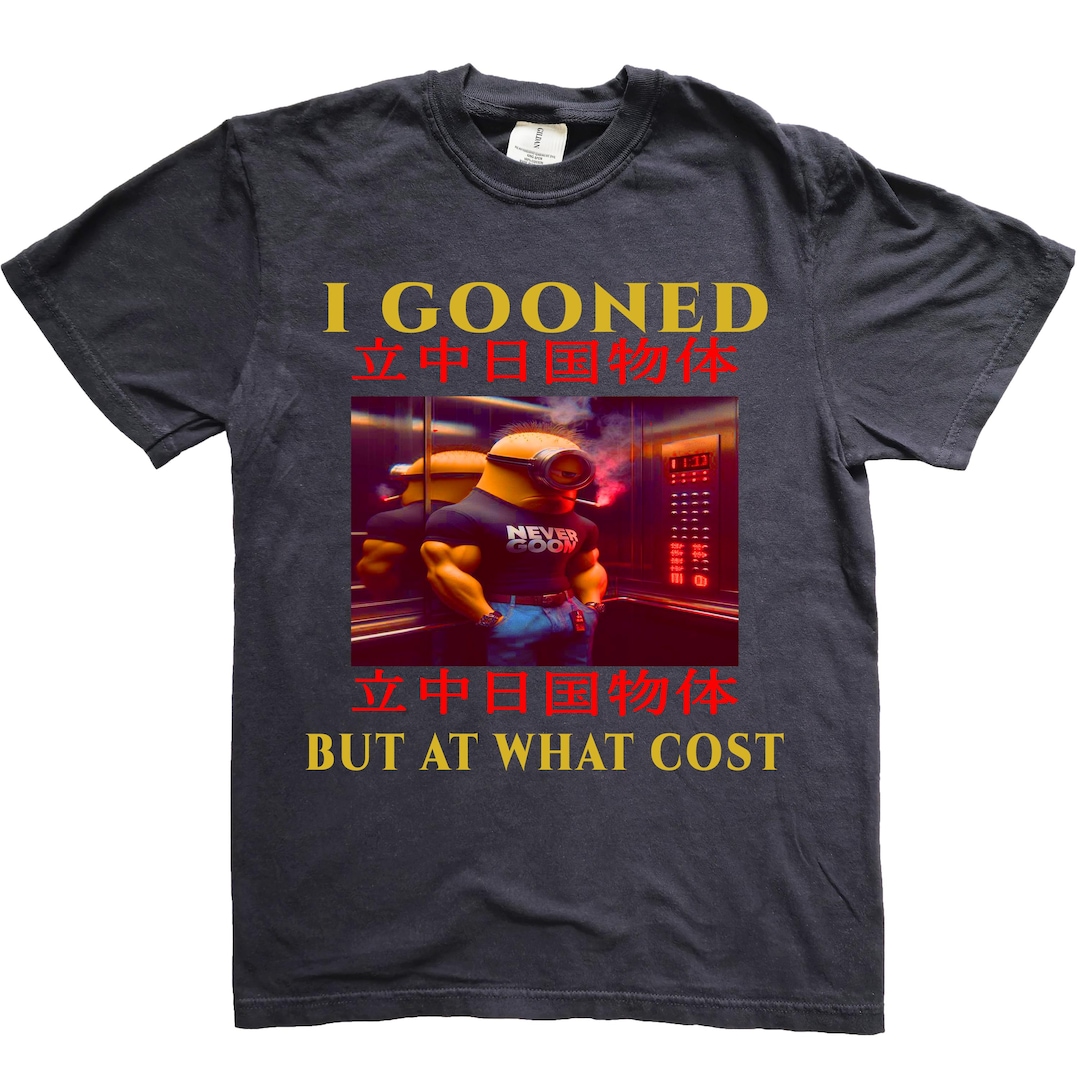 I Gooned but at What Cost, Japanese Gooning Meme Shirt, Funny Meme ...