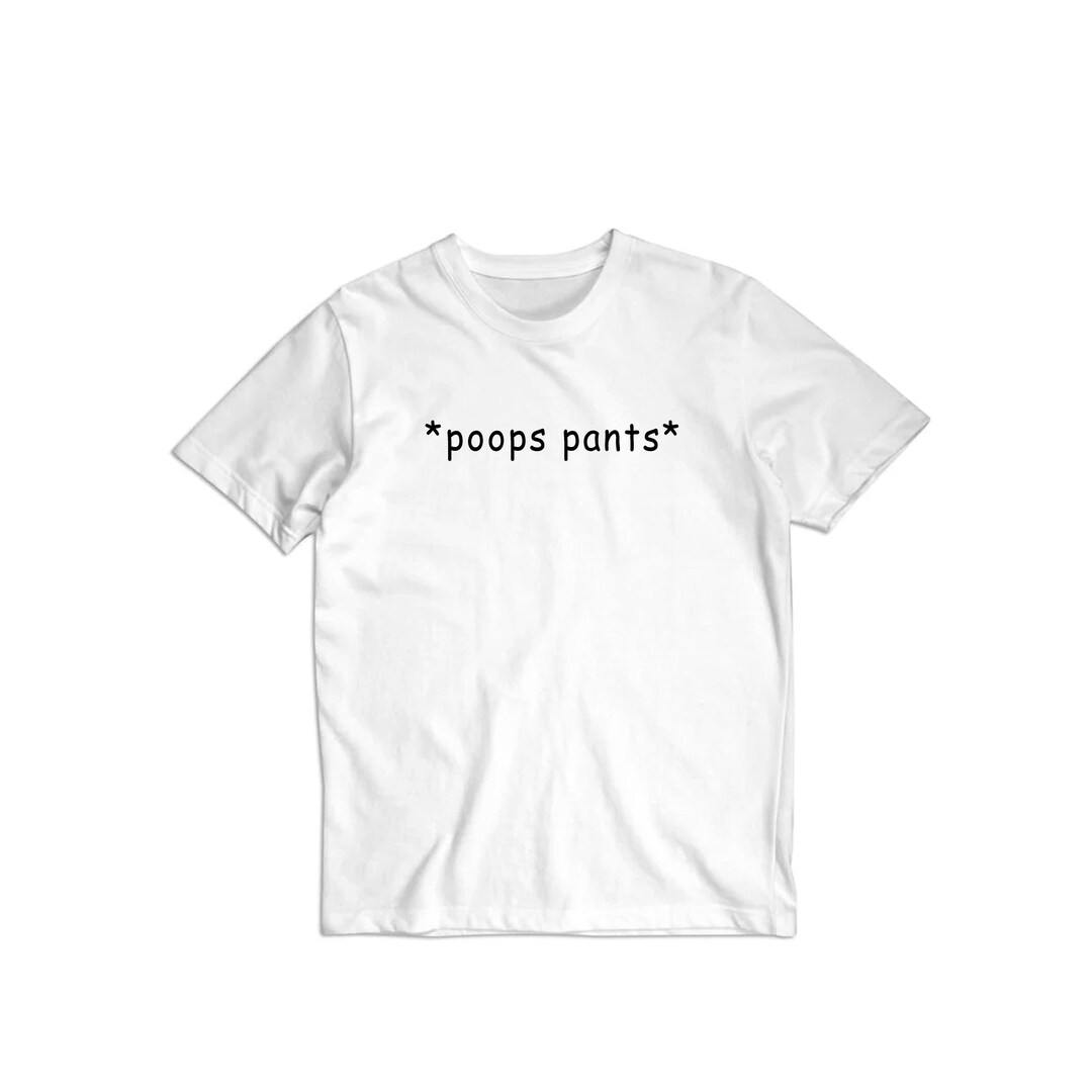 Poops Pants Meme Shirt, Funny Meme Tshirt, Poops Pants Tee, Pooping ...