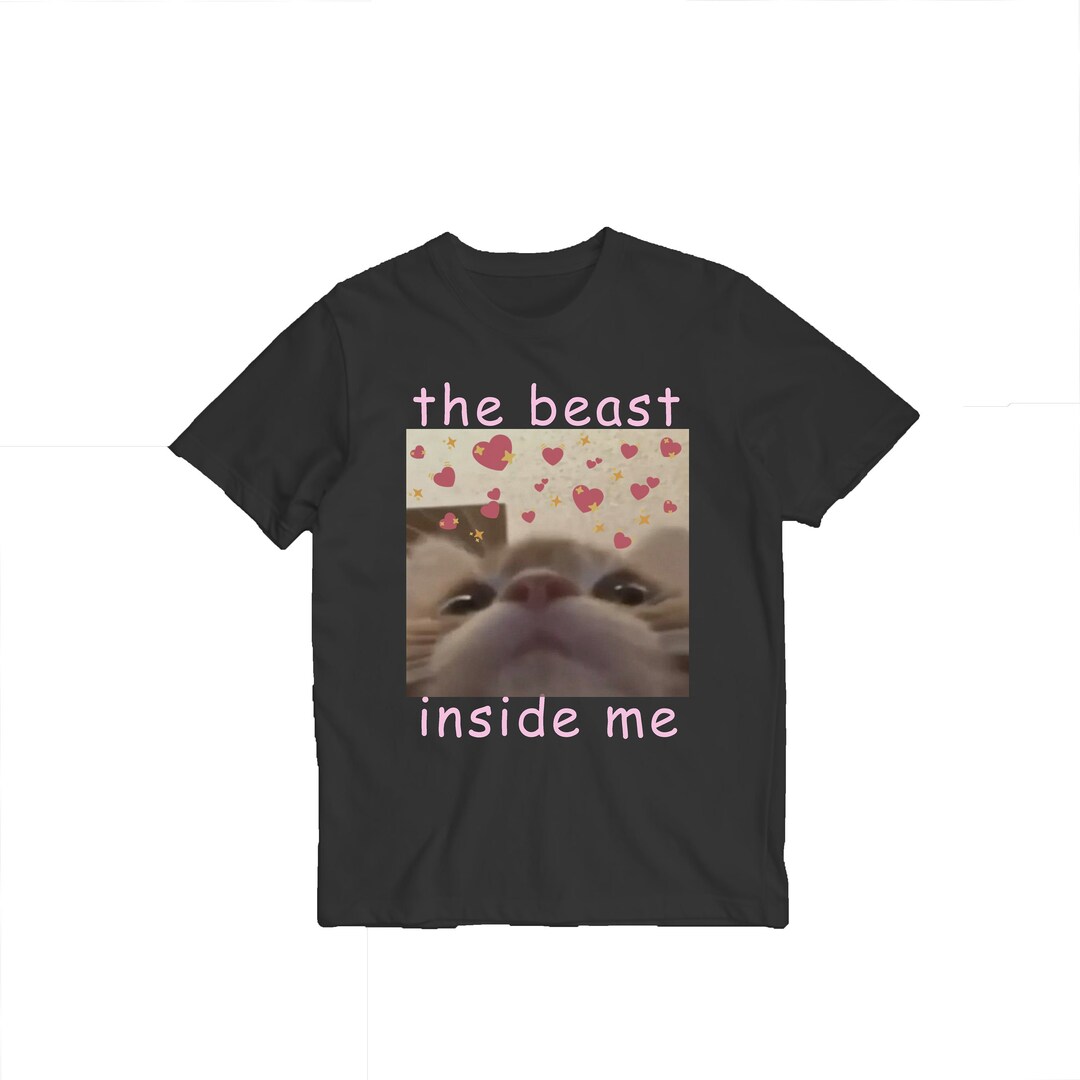 The Beast Inside Me Cat Meme T-shirt Gift for Women, Dank Memes Tee ...