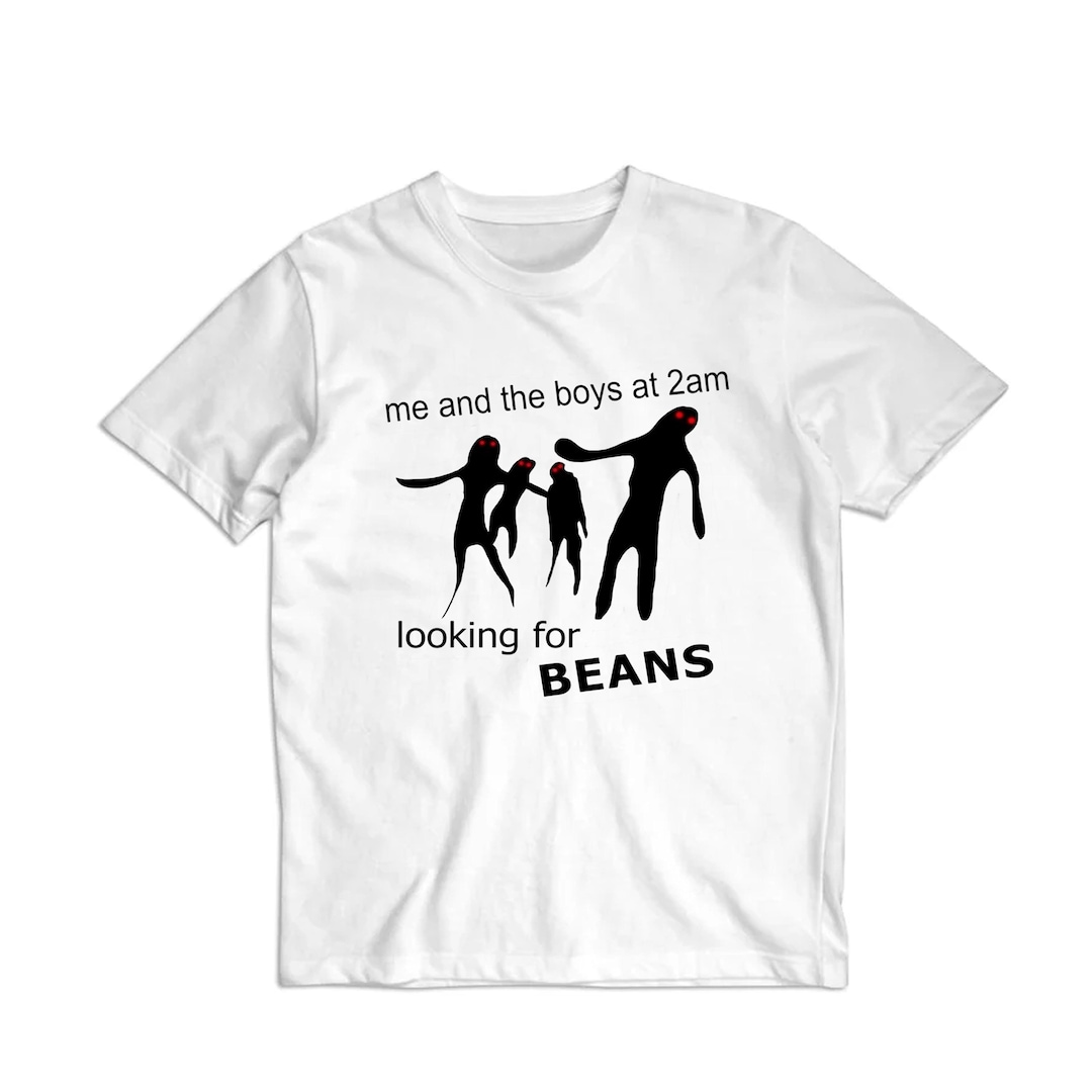 Me and the Boys at 2am Looking for Beans Shirt, Meme Shirt, Funny Beans ...