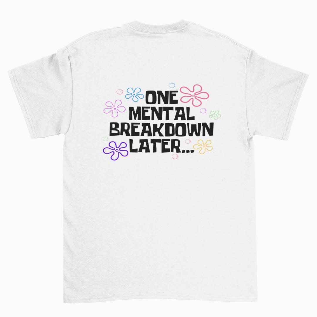 One Mental Breakdown Later, Funny Meme Shirt, Funny T-shirts, Meme ...