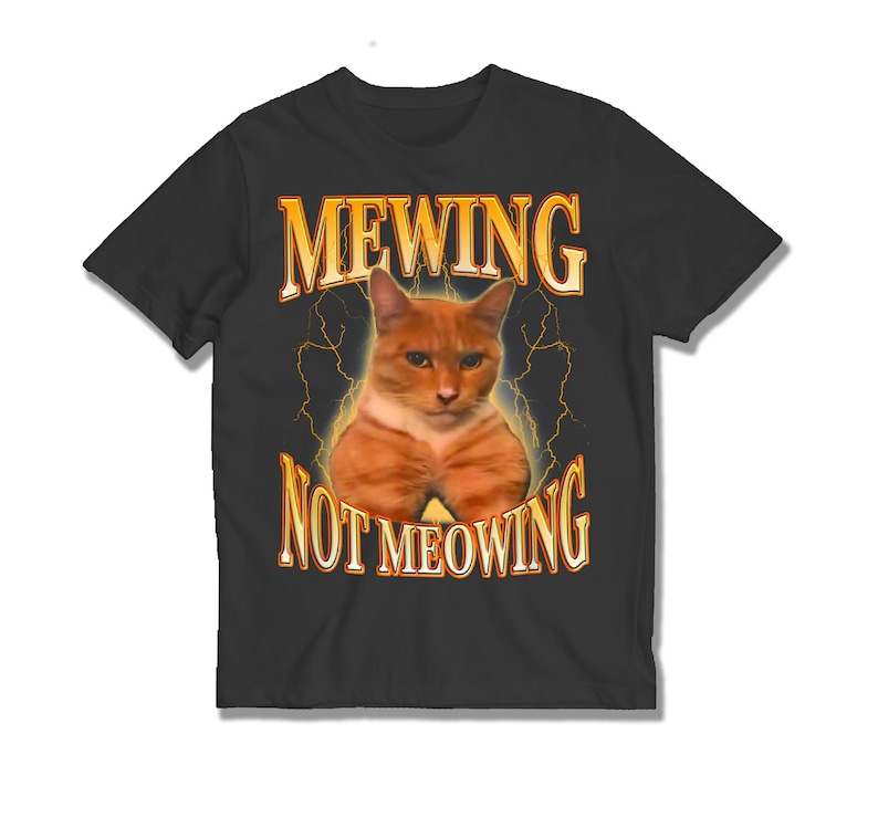 Mewing Not Meowing, Mewing Meme Shirt, Cat Sigma Meme T-shirt, Funny ...