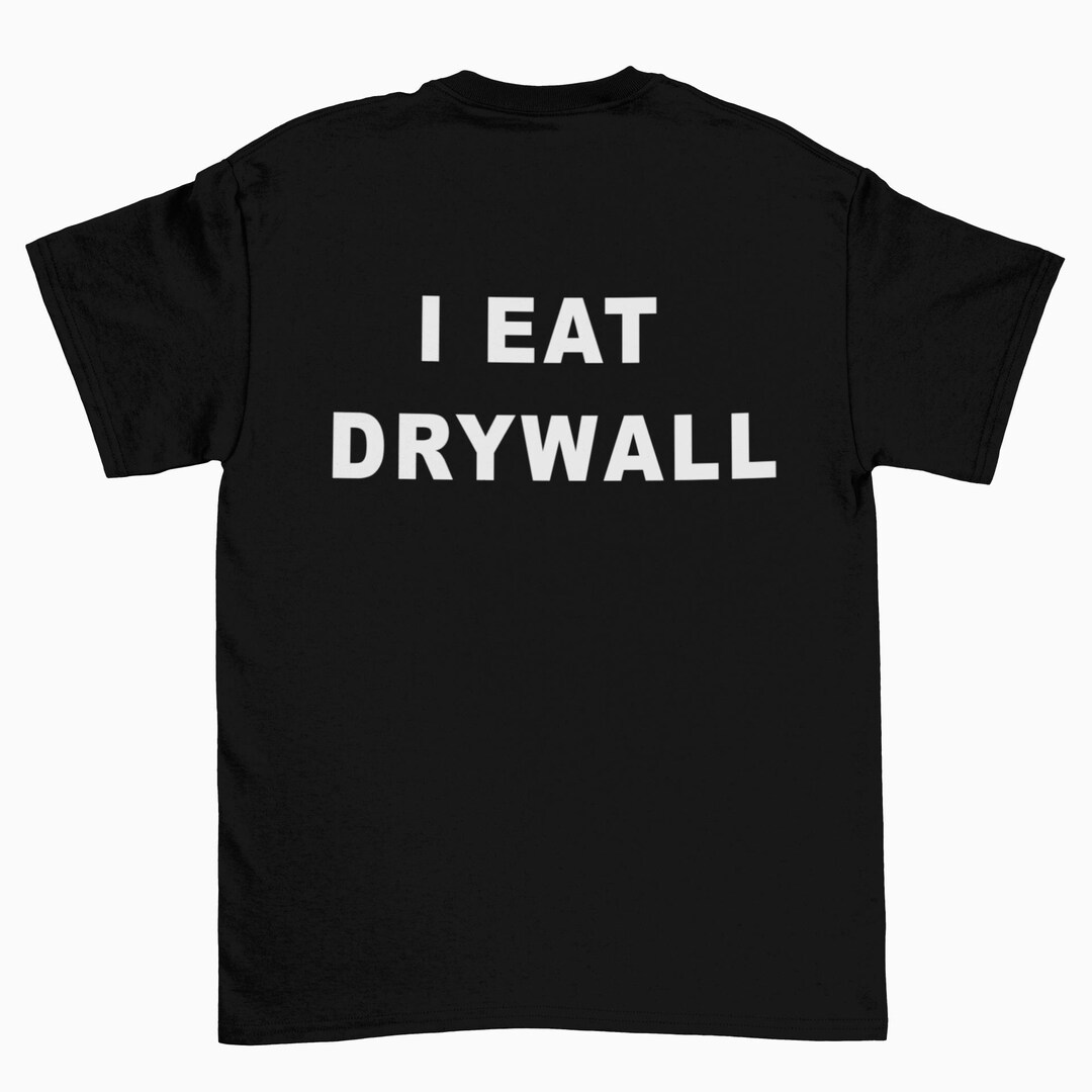 I Eat Drywall Meme Shirt, Meme Tee, Meme Shirts, Ironic Meme T-shirt ...