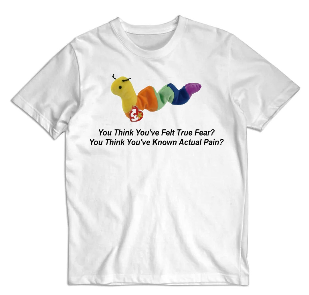 You Think You've Felt True Fear Shirt Funny Shirt, Parody Shirt, Funny ...