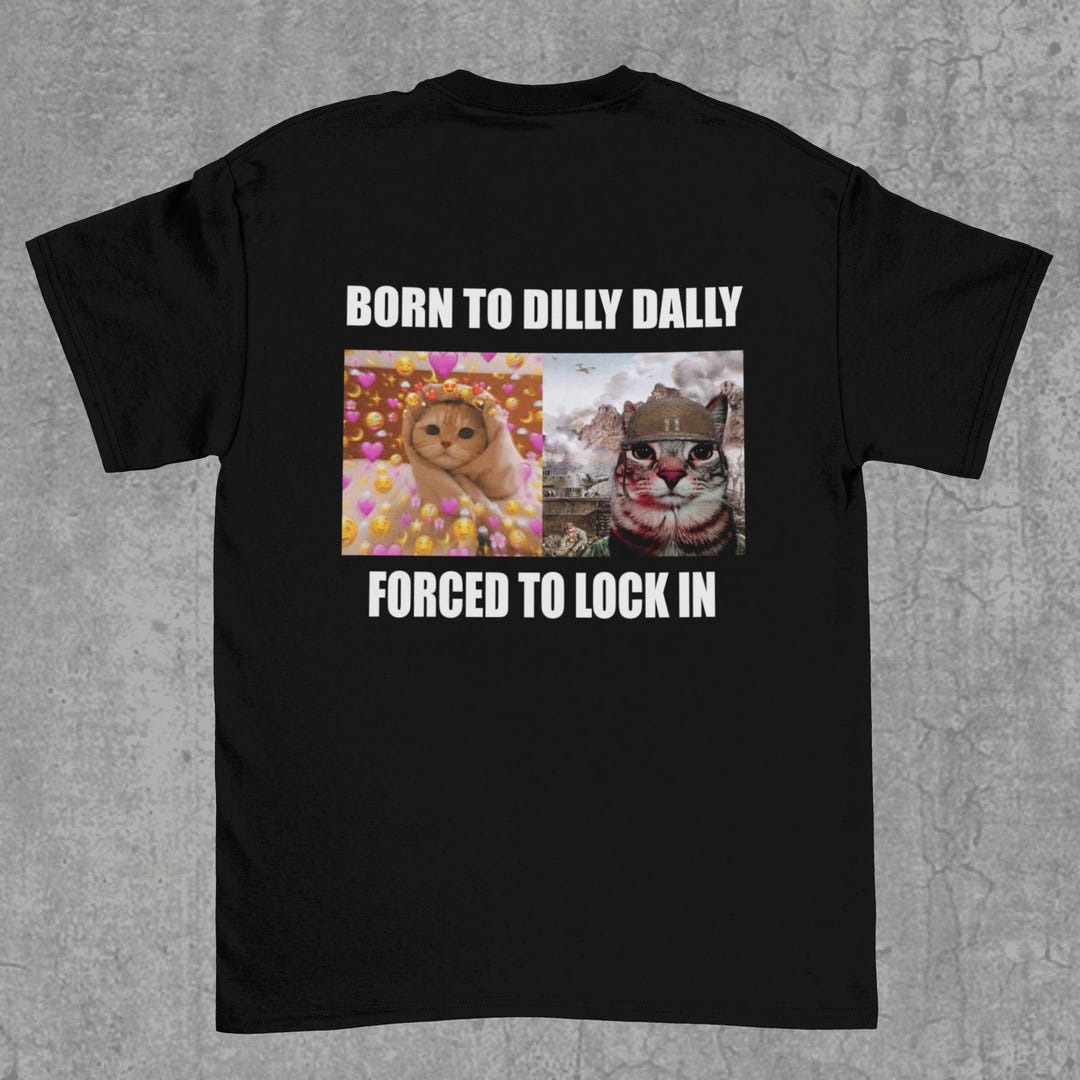 Born to Dilly Dally Forced to Lock in Shirt, Funny Cat Meme Shirt ...