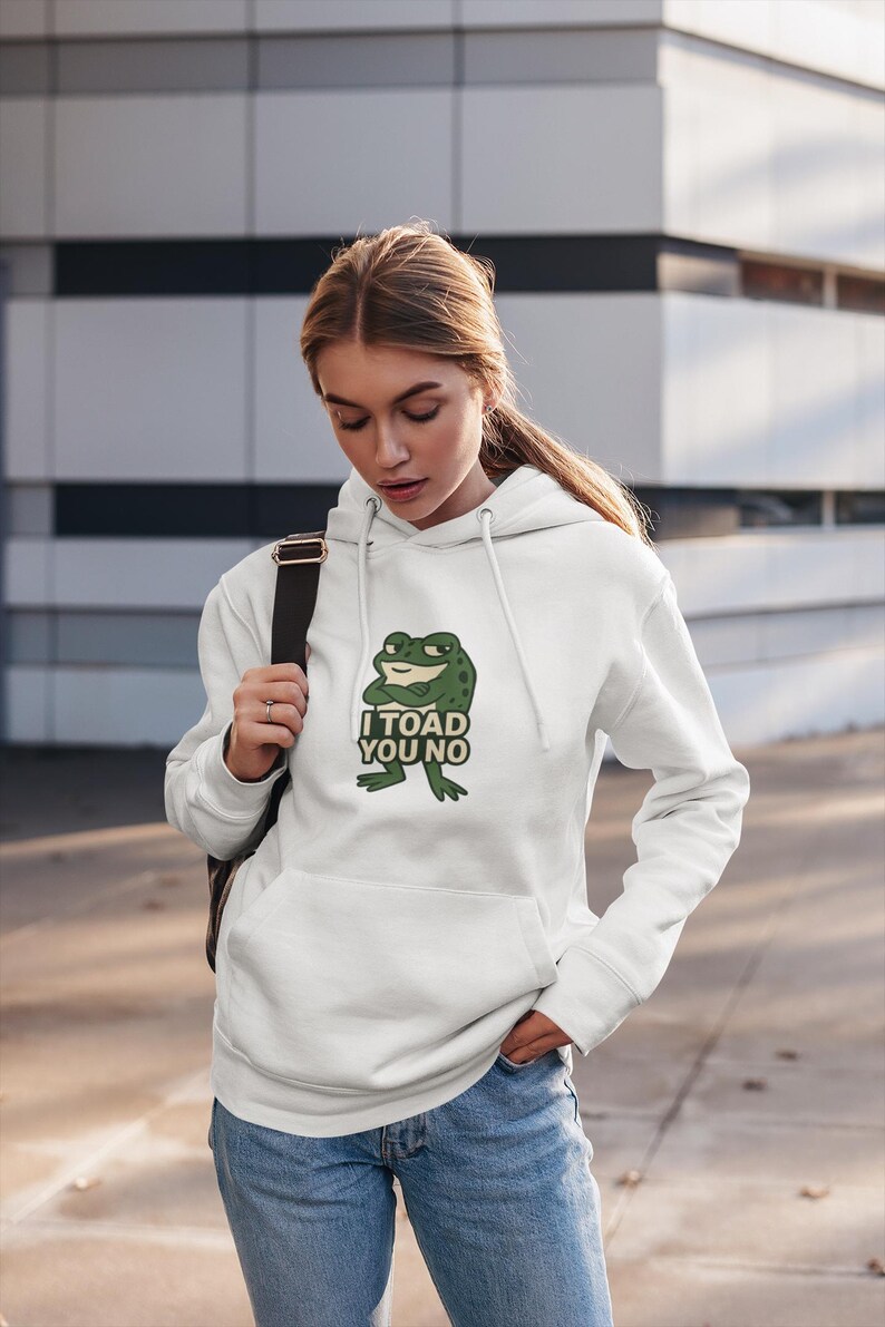 I Toad You No Frog Hoodie | Funny Toad Saying - Etsy