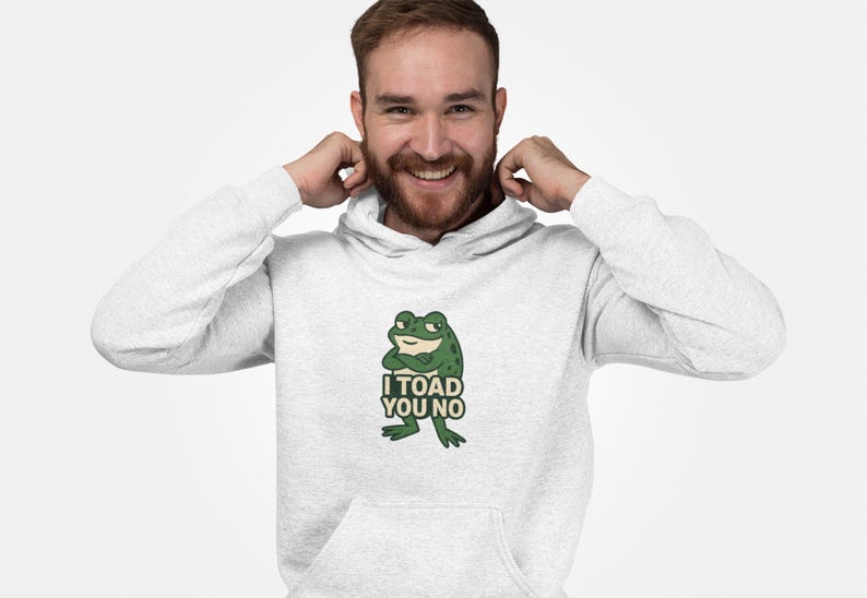 I Toad You No Frog Hoodie | Funny Toad Saying - Etsy