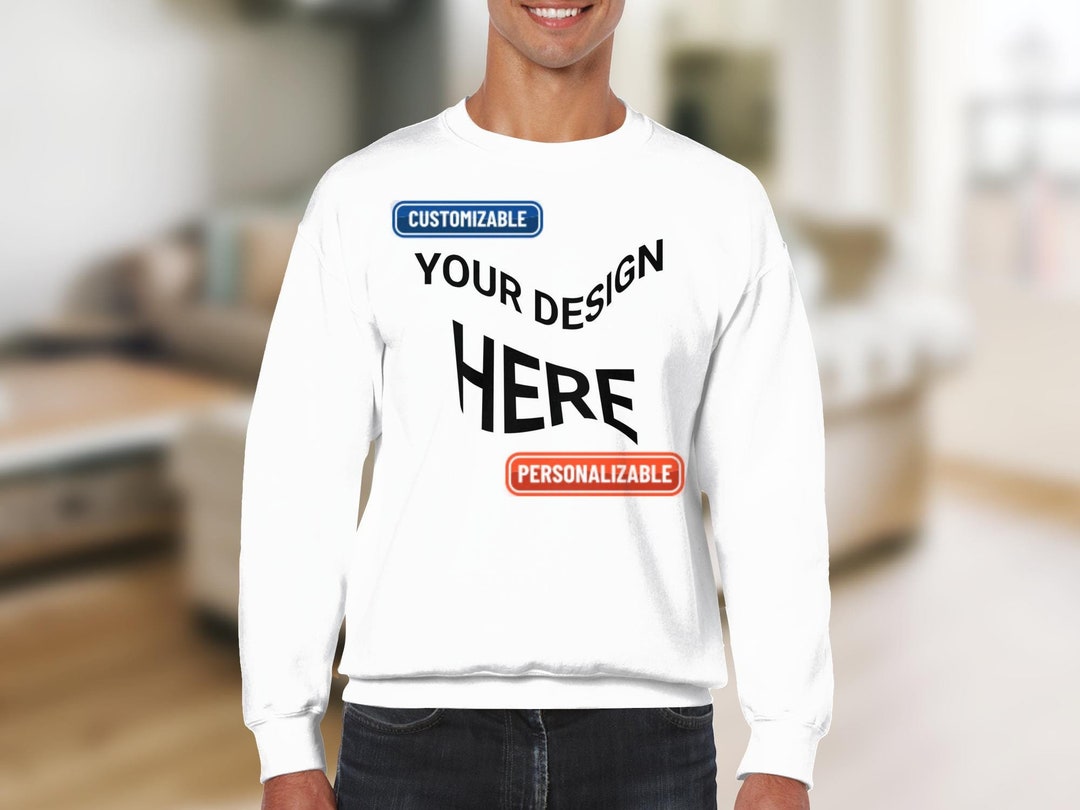 Customizable Sweatshirt, Add Your Own Design Sweatshirt, Personalized ...