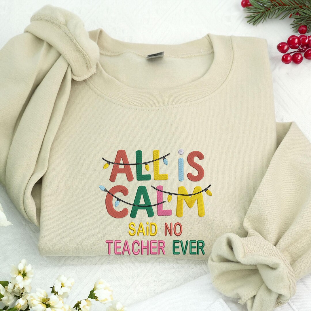 All is Calm Said No Teacher Ever Sweatshirt - Christmas Teacher Sweater ...