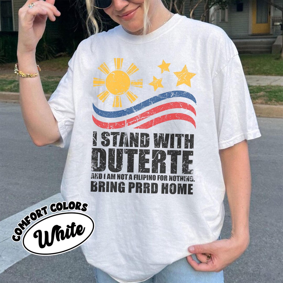 I Stand With Duterte Shirt – Free PRRD, Filipino Pride, DU30 Legacy ...
