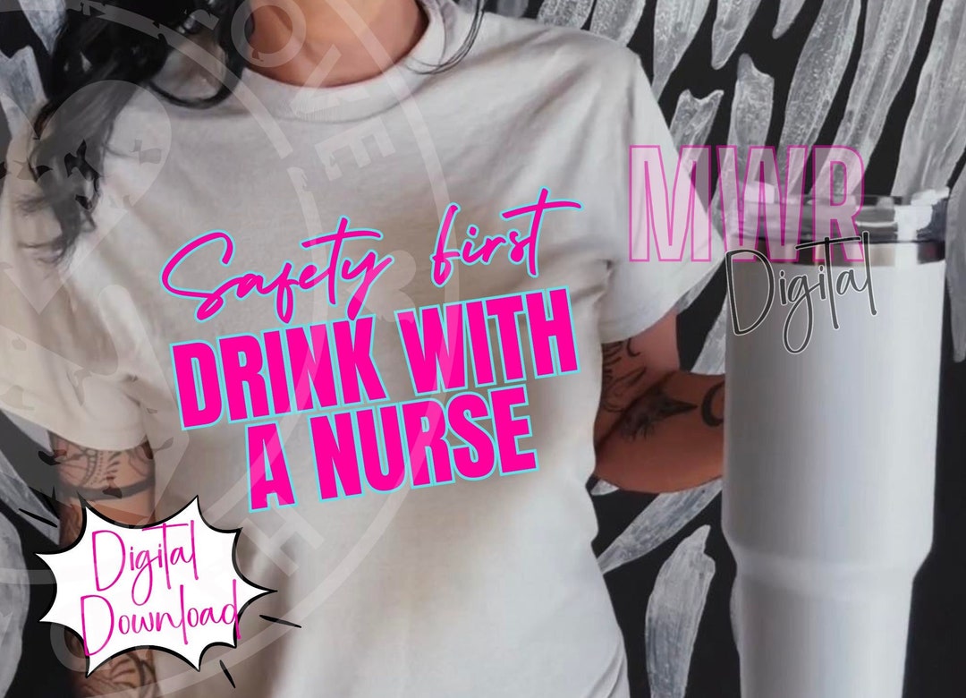 Safety First, Drink With a Nurse, Strong Women, PNG, Summer, Edgy ...