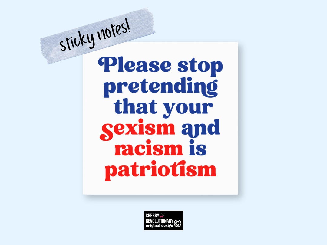 Stop Pretending Your Sexism and Racism is Patriotism Post-it® Note Pad ...