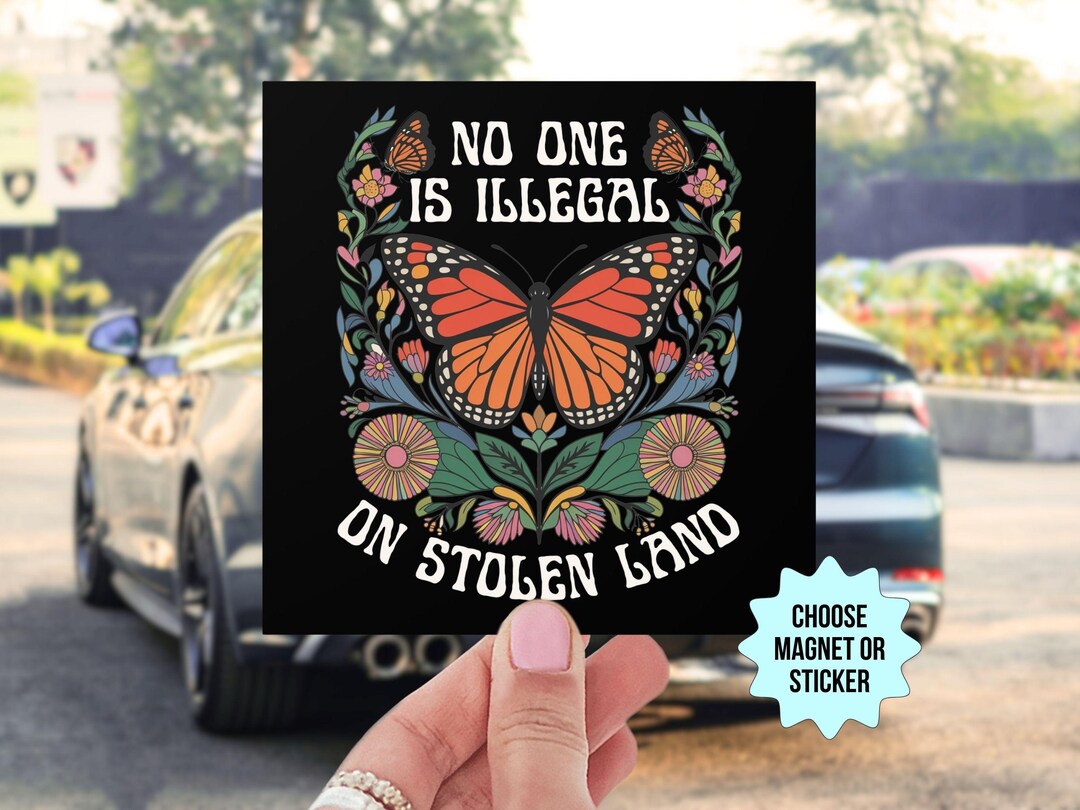 No One is Illegal on Stolen Land Bumper Sticker/car Magnet, Anti Trump ...