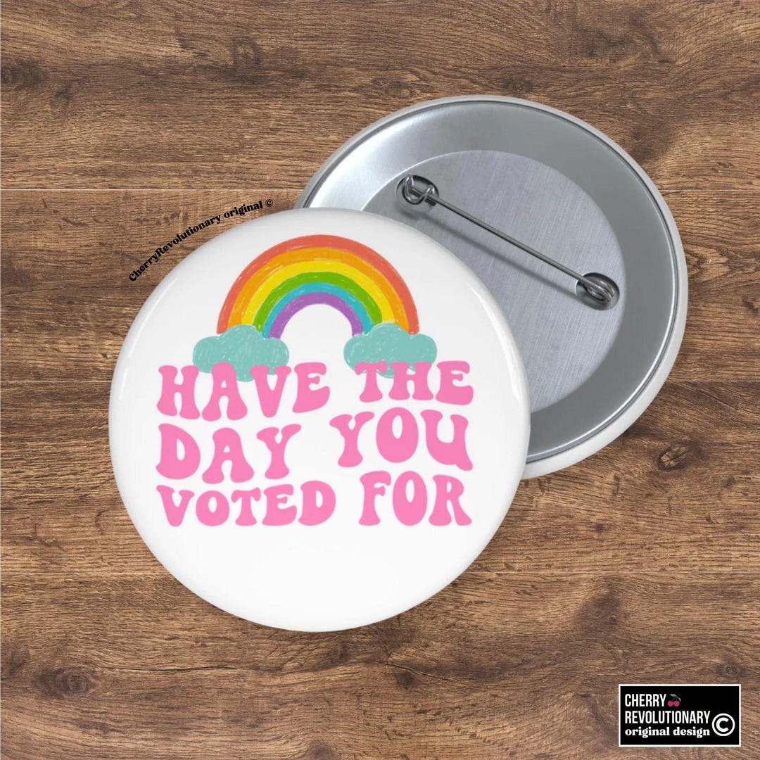 Have the Day You Voted for Pin Button, Funny Anti Trump MAGA Fascism ...