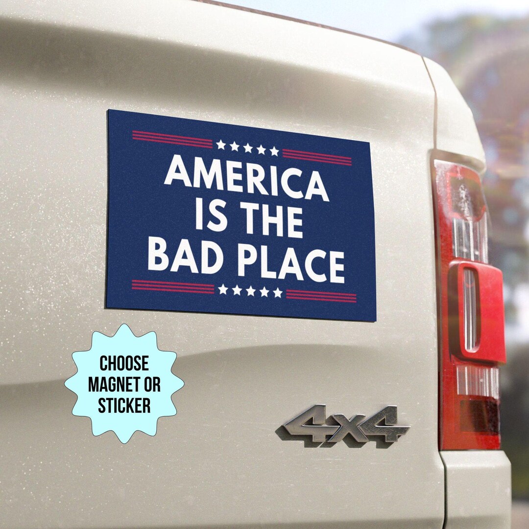 America is the Bad Place Car Magnet/bumper Sticker, Post Election Anti ...