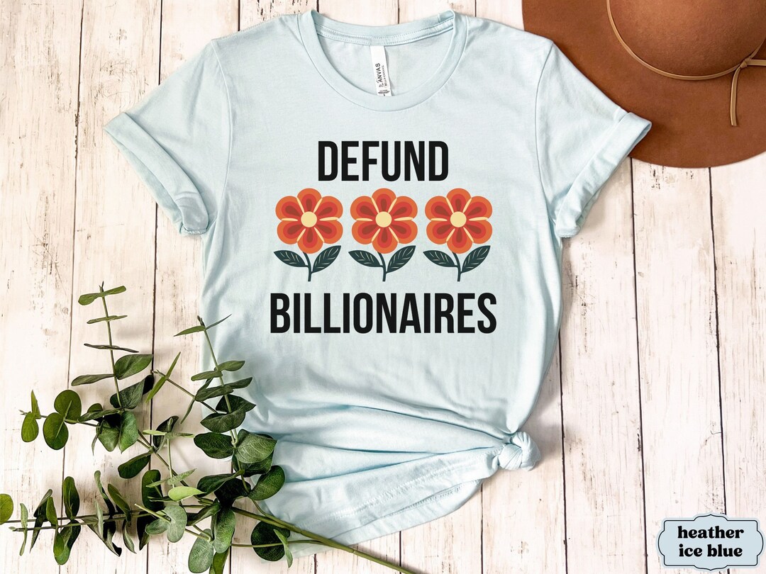 Defund Billionaires Anti Capitalist Shirt, Democratic Socialist Liberal ...
