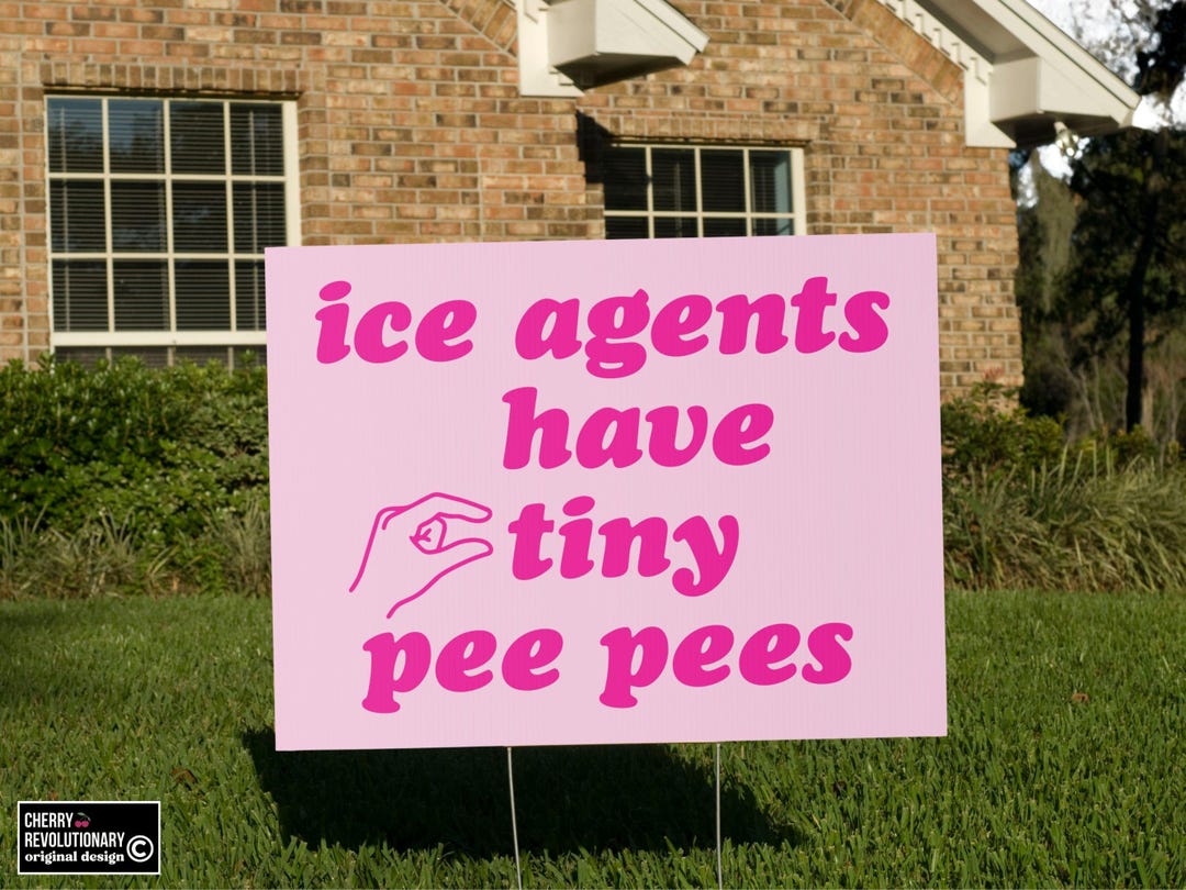 ICE Agents Have Tiny Pee Pees Yard Sign, Fuck ICE - Etsy