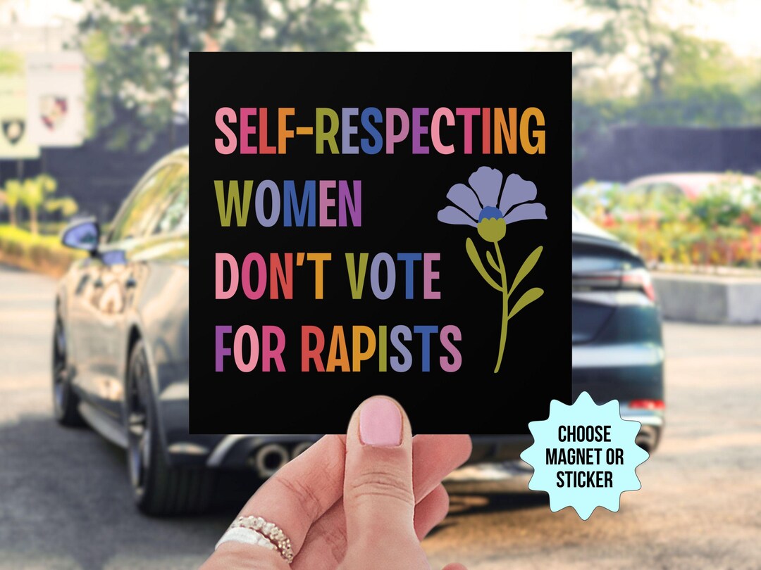 Self-respecting Women Don't Vote for Rapists, Anti Trump Car Magnet ...