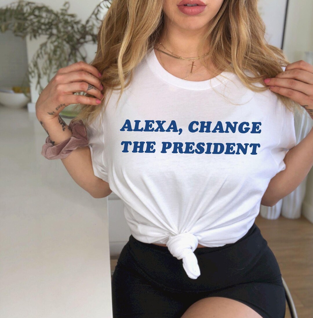 Alexa Change the President Shirt,funny Anti Trump MAGA Republican ...
