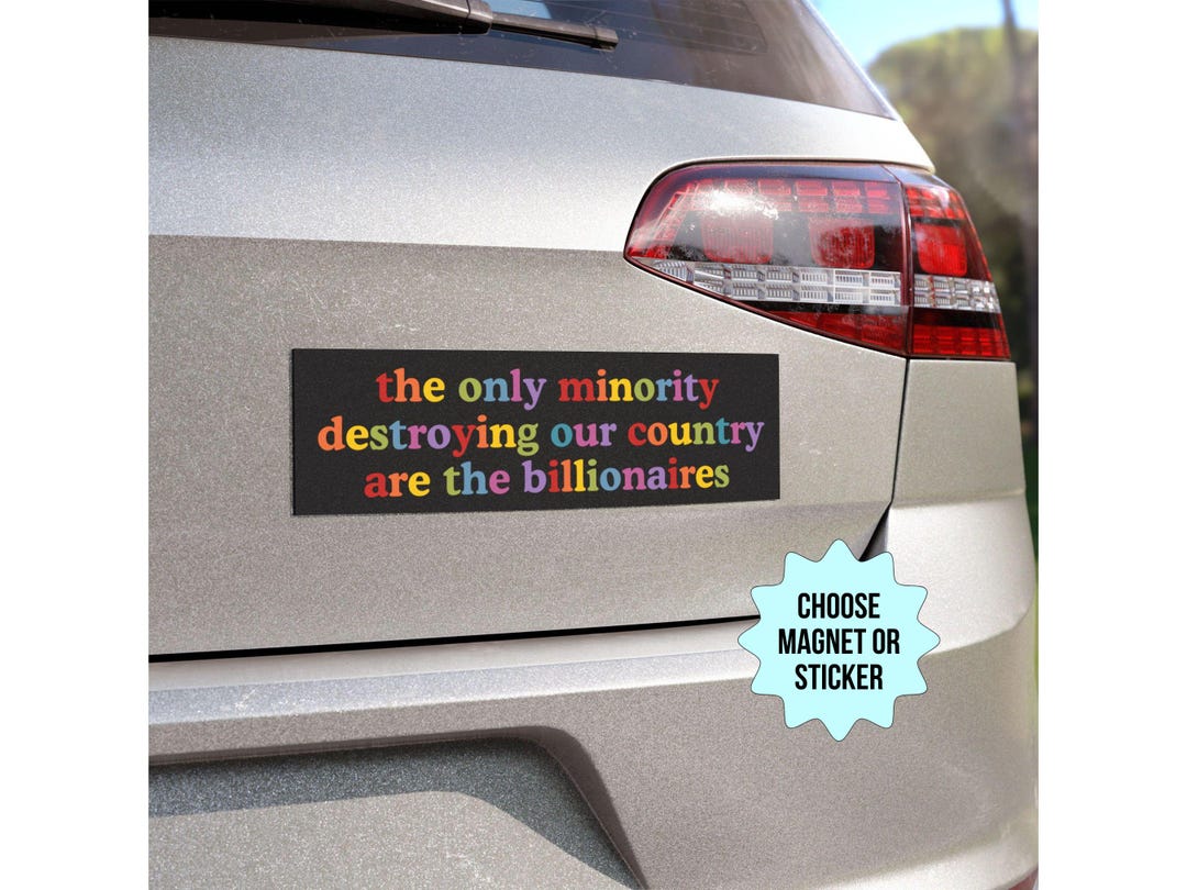 Anti Billionaire Bumper Sticker/car Magnet, the Only Minority, People ...