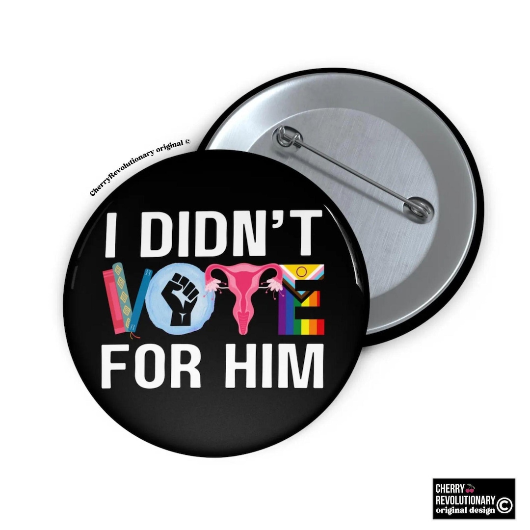 I Didn't Vote for Him Pin Button, Anti Trump Maga,banned Books BLM ...