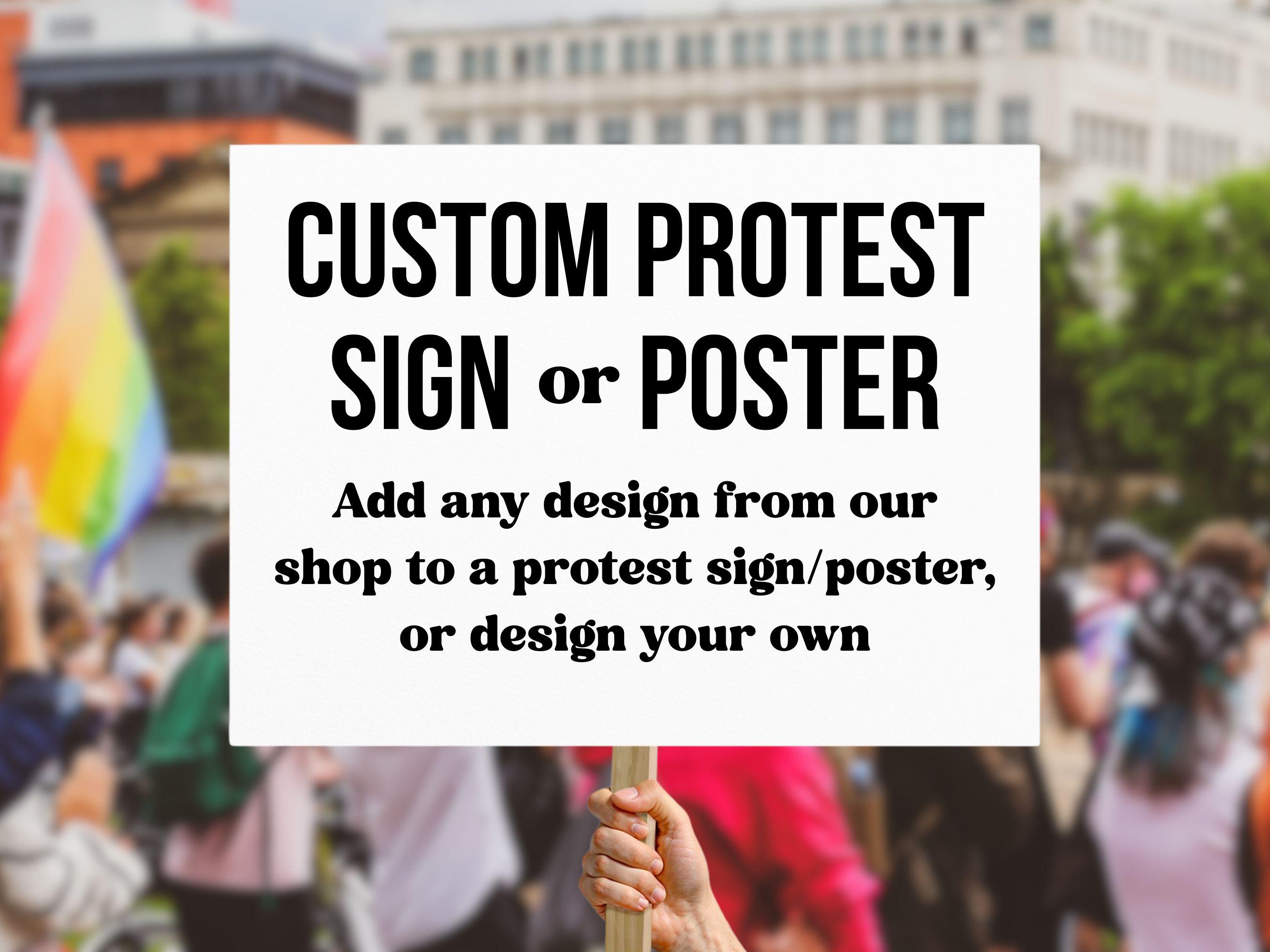 Add Any Design in My Shop to a Protest Sign or Poster, Custom March ...