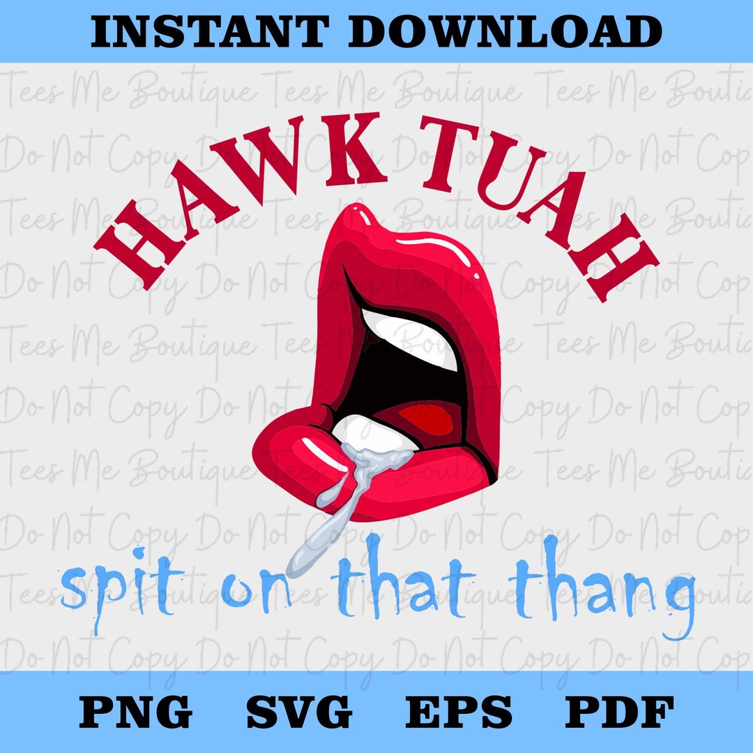 Hawk Tuah Spit on that thang PNG, TikTok spit girl svg, camisa meme ...