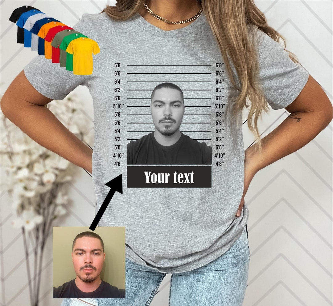 Custom Mugshot Shirt, Mugshot Tshirt, Photo Face Shirt, Birthday Shirts ...