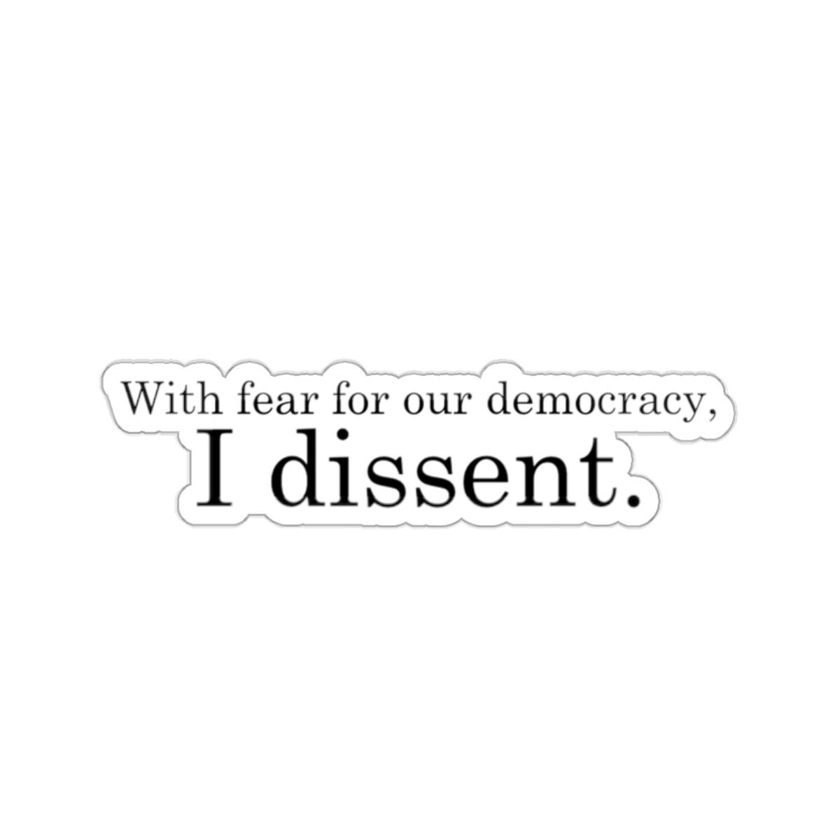 With Fear for Our Democracy, I Dissent. Stickers - Etsy