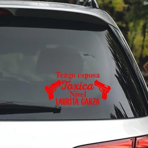 Tengo Esposa Toxica Nivel Laurita Garza Car Decal, Tengo Esposa Toxica ...