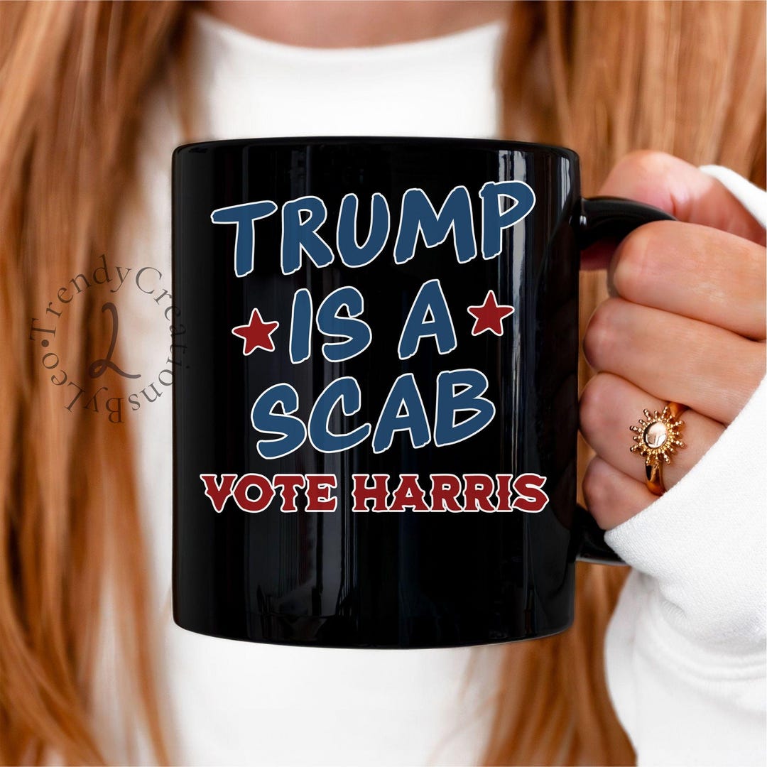 Trump is A Scab Mug, Vote Kamala Harris Mug, Harris Mug, Election 2024 ...