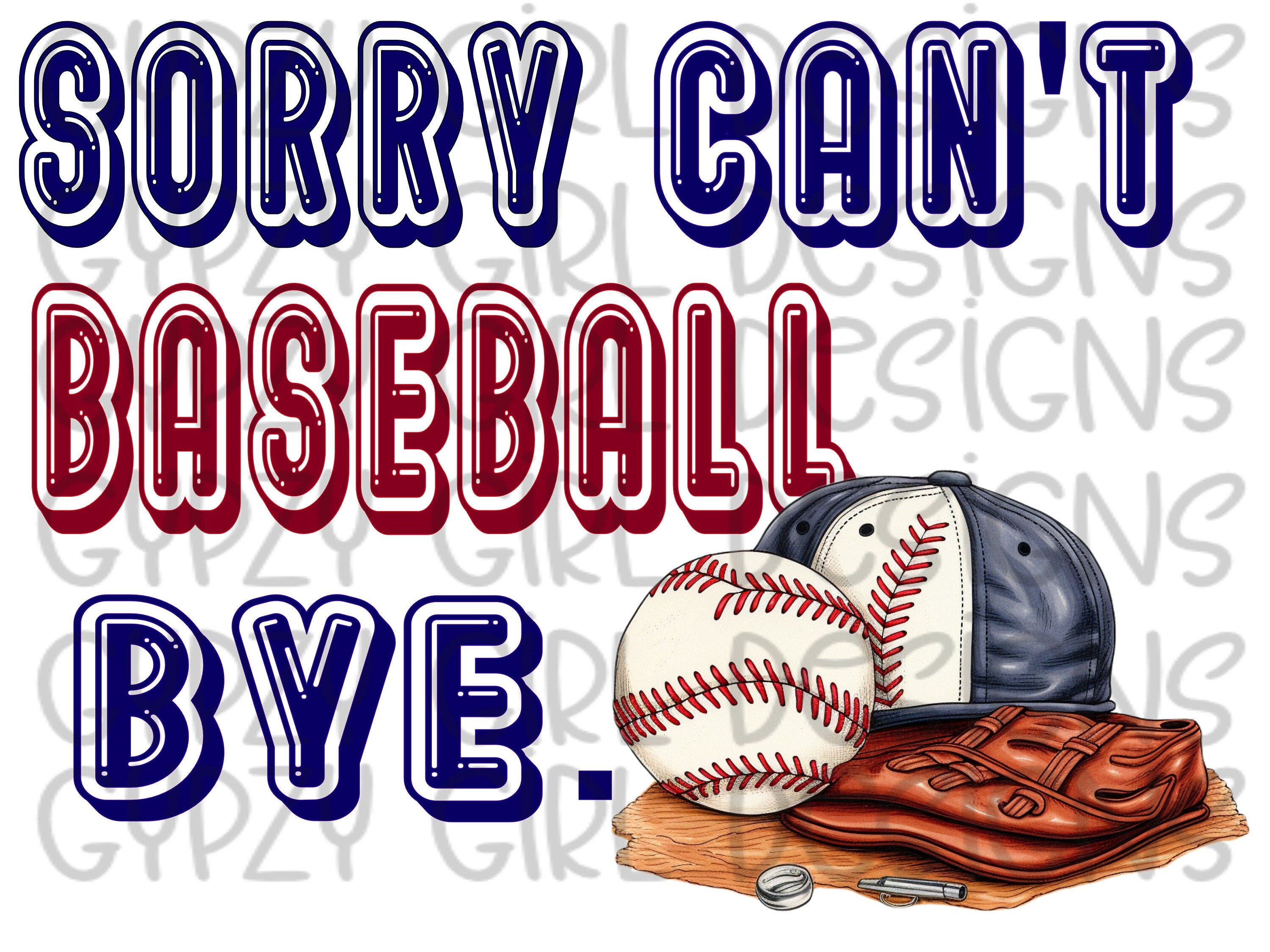 Baseball PNG, Sorry Can't Baseball Bye PNG File, Baseball Sublimation ...
