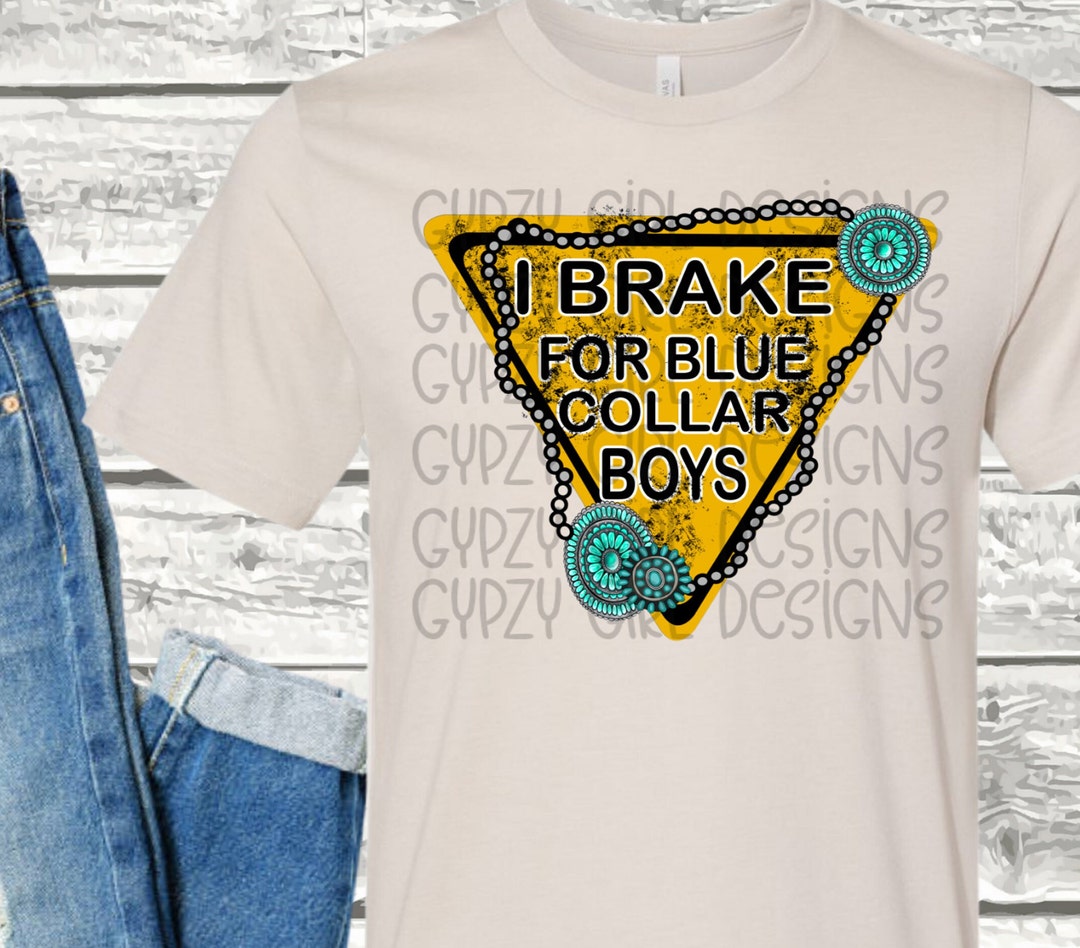 I Brake for Blue Collar Boys Png, Blue Collar Workers, Blue Collar Men ...