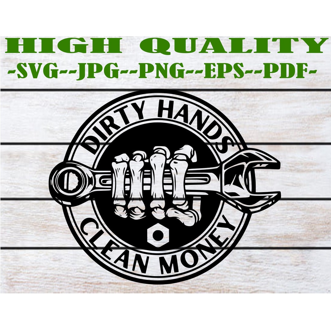 Dirty Hands Clean Money Svg Repair Tools Svg Mechanic Png Wrench Svg ...