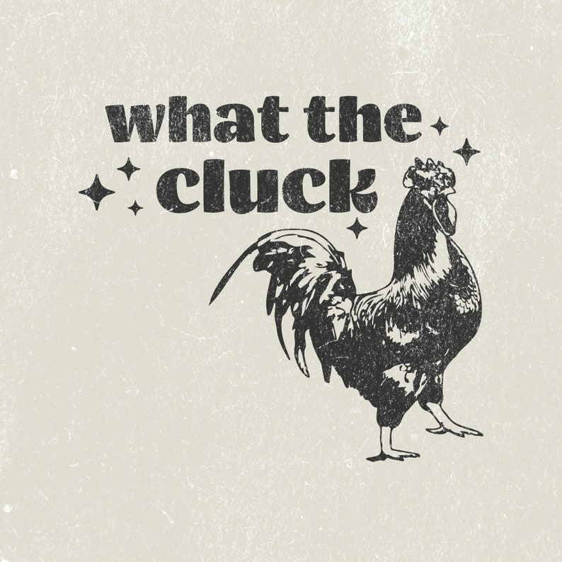 What the Cluck PNG File, Humorous Southern Phrase, Country Retro ...
