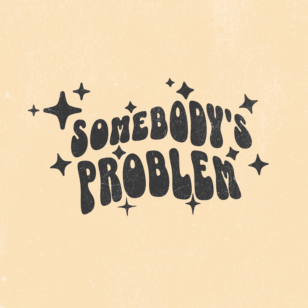 Somebody's Problem PNG File, Humorous Southern Phrase, Country Retro ...
