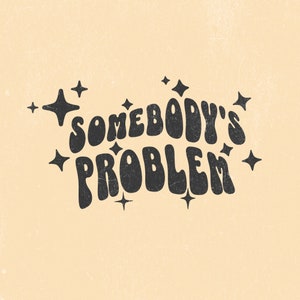 Somebody's Problem PNG File, Humorous Southern Phrase, Country Retro ...