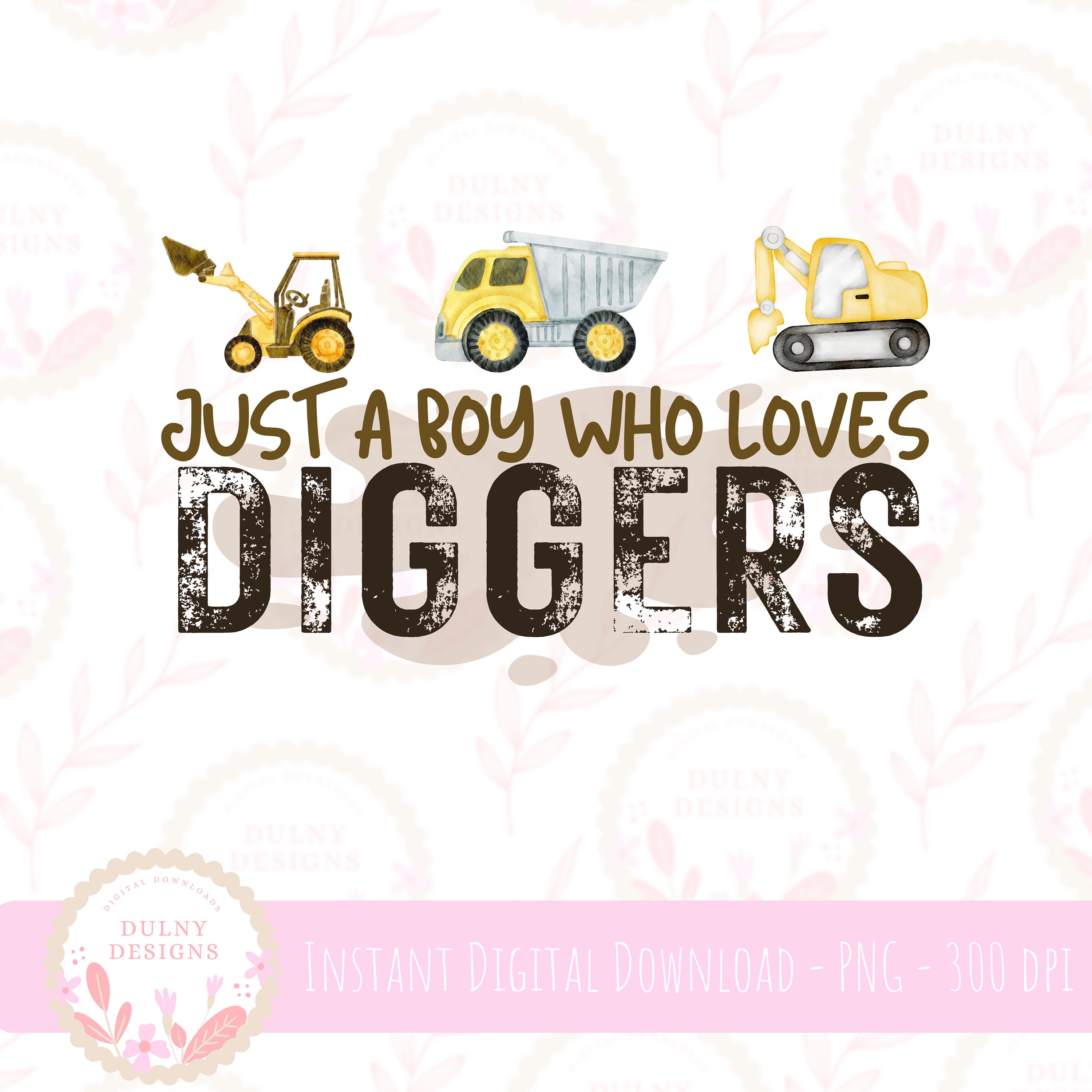 Just A Boy Who Loves Diggers PNG Mud Birthday Sublimation Design ...