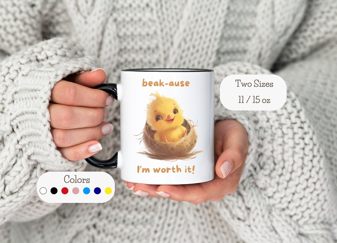 Beak-ause I'm Worth It Mug Funny Chick Coffee Cup Cute Animal Lover ...