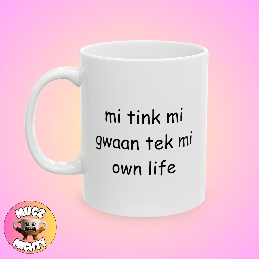 Mi Tink Mi Gwaan Tek Mi Own Life Jamaican Meme Mug Funny Trend Silly ...